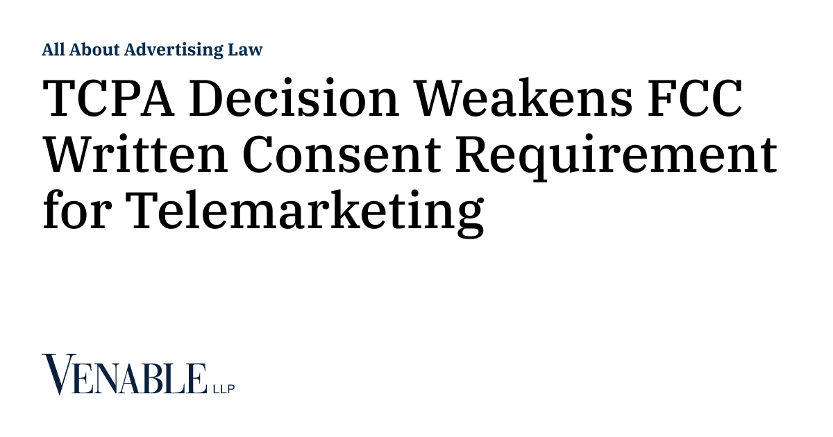 TCPA Decision Weakens FCC Written Consent Requirement for Telemarketing ...