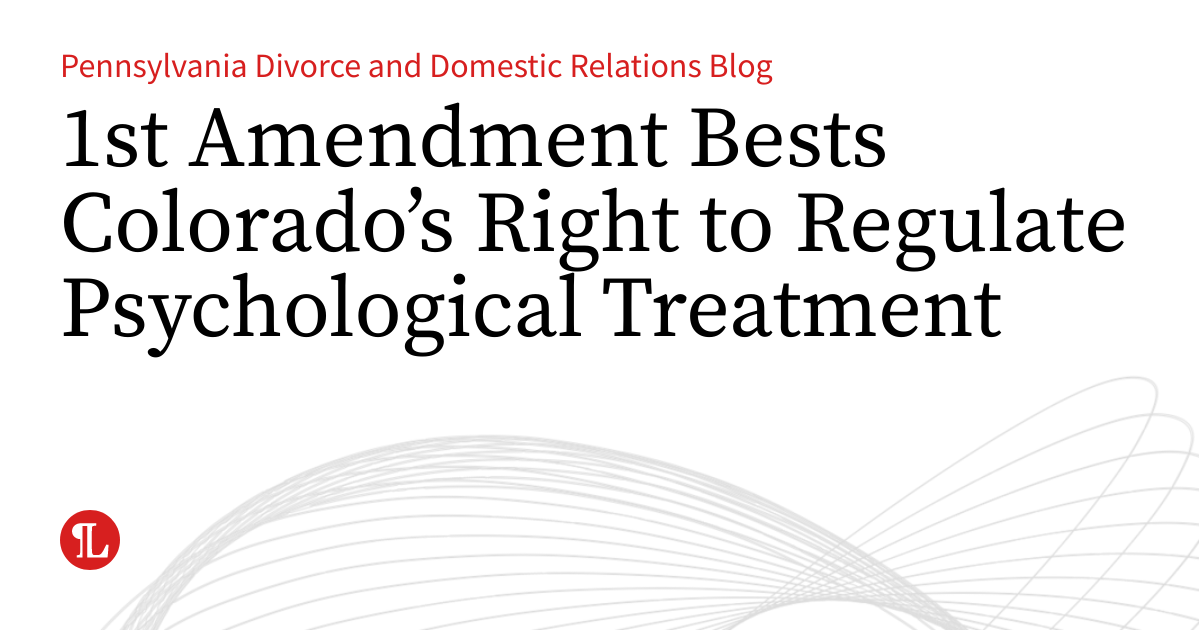 1st Amendment Bests Colorado’s Right to Regulate Psychological ...