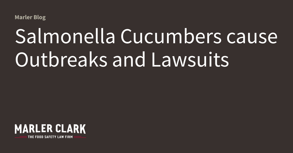 Salmonella Cucumbers cause Outbreaks and Lawsuits | Marler Blog
