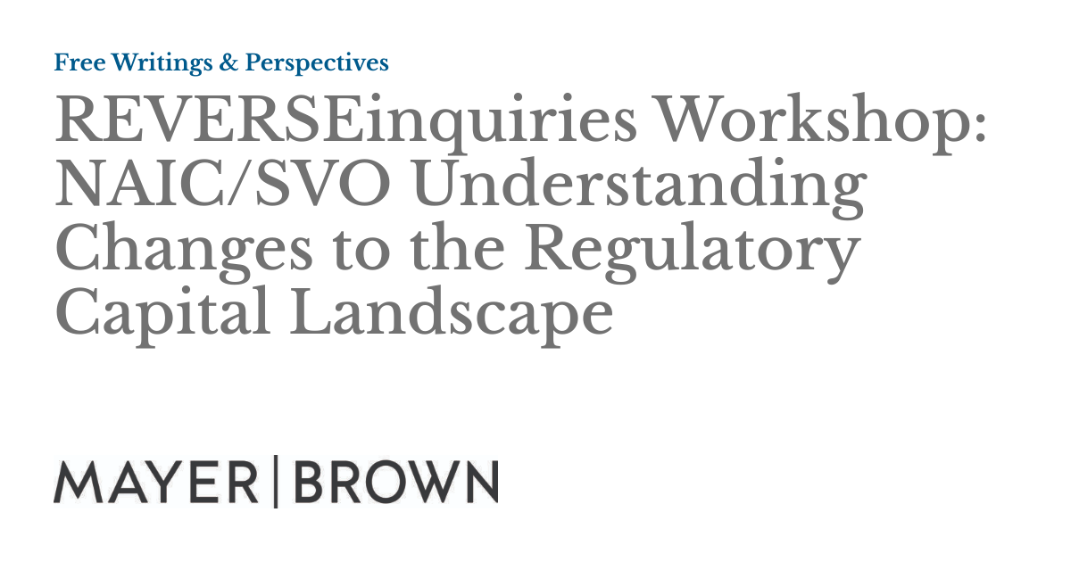 REVERSEinquiries Workshop: NAIC/SVO Understanding Changes to the ...