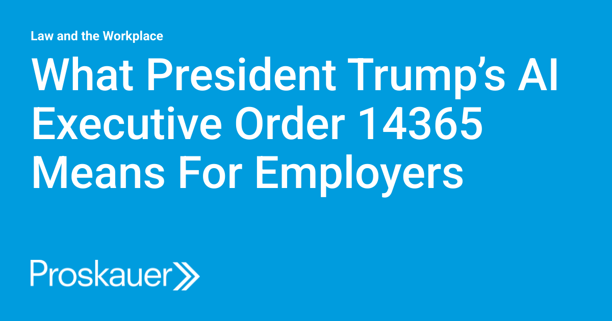 What President Trump’s AI Executive Order 14365 Means For Employers ...