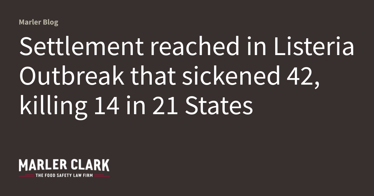 Settlement reached in Listeria Outbreak that sickened 42, killing 14 in ...