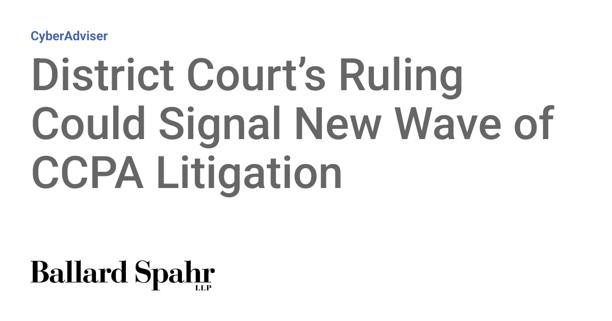 District Court’s Ruling Could Signal New Wave of CCPA Litigation ...
