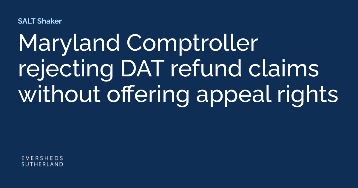 Maryland Comptroller rejecting DAT refund claims without offering ...
