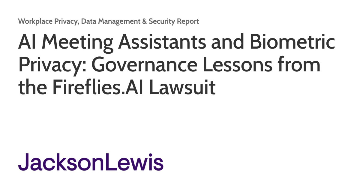 AI Meeting Assistants and Biometric Privacy: Governance Lessons from ...