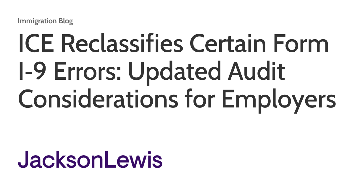 ICE Reclassifies Certain Form I‑9 Errors: Updated Audit Considerations ...