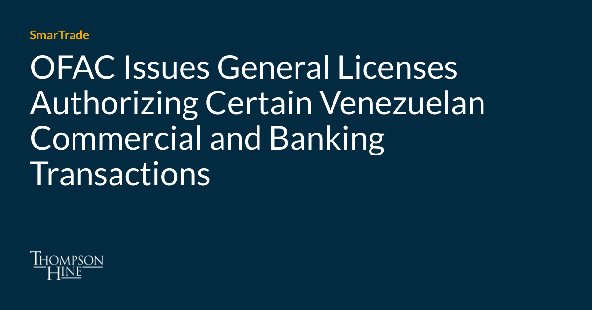 OFAC Issues General Licenses Authorizing Certain Venezuelan Commercial ...