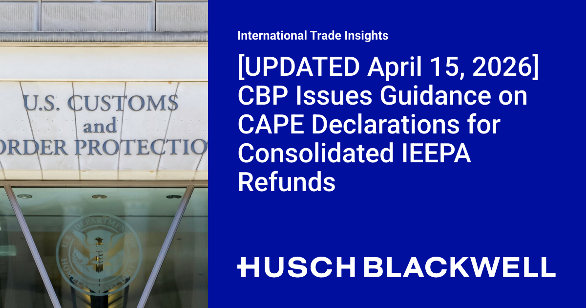 [UPDATED April 15, 2026] CBP Issues Guidance on CAPE Declarations for ...