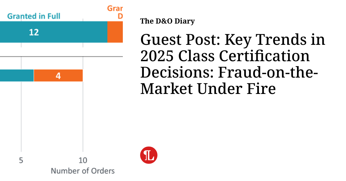 Guest Post: Key Trends in 2025 Class Certification Decisions: Fraud-on ...