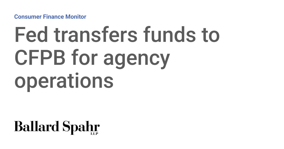 Fed transfers funds to CFPB for agency operations | Consumer Finance ...
