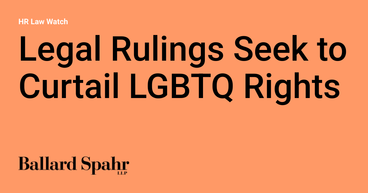 Legal Rulings Seek to Curtail LGBTQ Rights | HR Law Watch