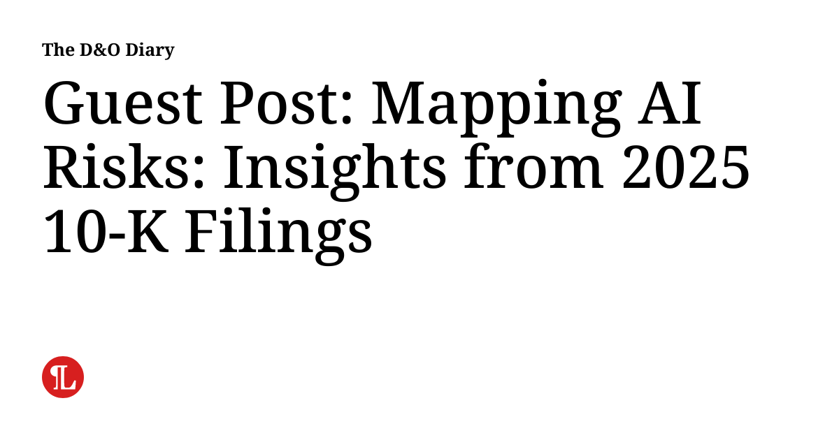 Guest Post: Mapping AI Risks: Insights from 2025 10-K Filings | The D&O ...