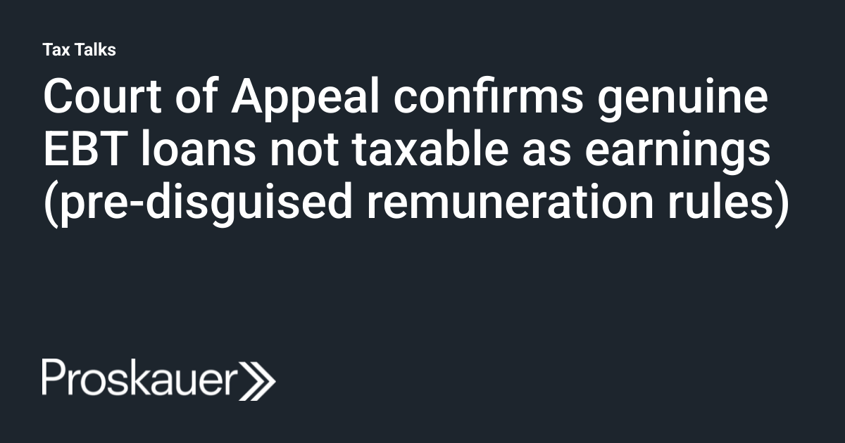 Court of Appeal confirms genuine EBT loans not taxable as earnings (pre ...