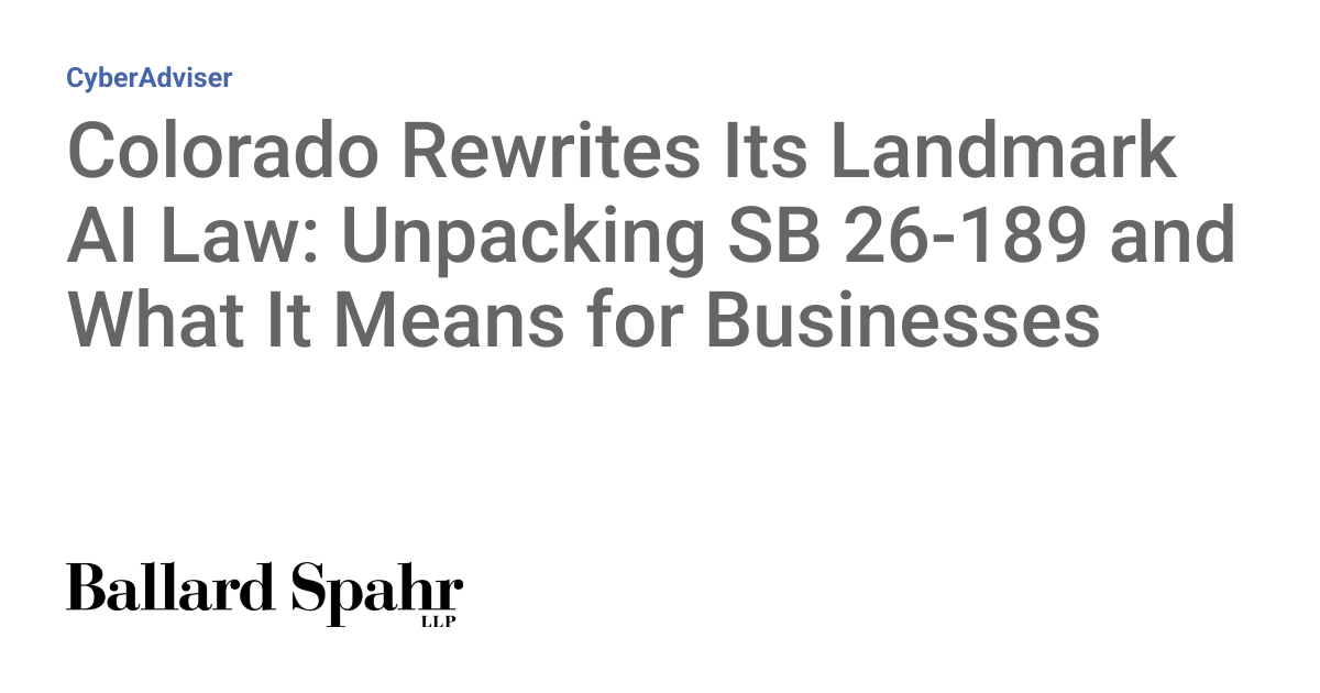 Colorado Rewrites Its Landmark AI Law: Unpacking SB 26-189 and What It ...