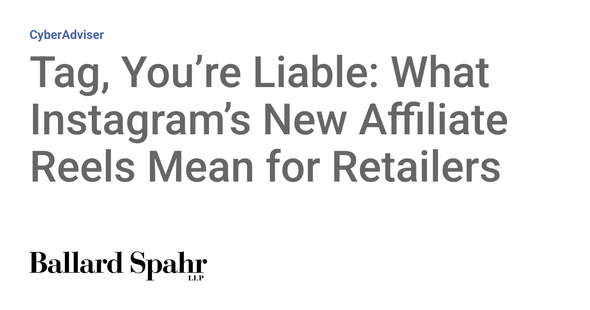 Tag, You’re Liable: What Instagram’s New Affiliate Reels Mean for ...