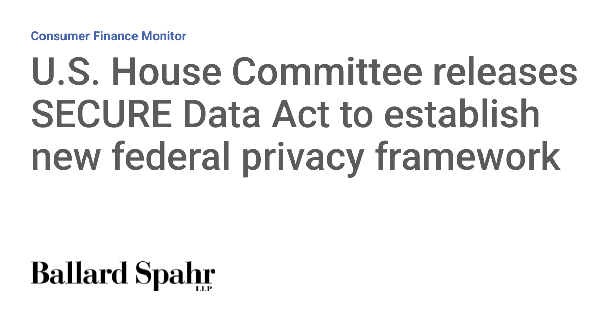 U.S. House Committee releases SECURE Data Act to establish new federal ...