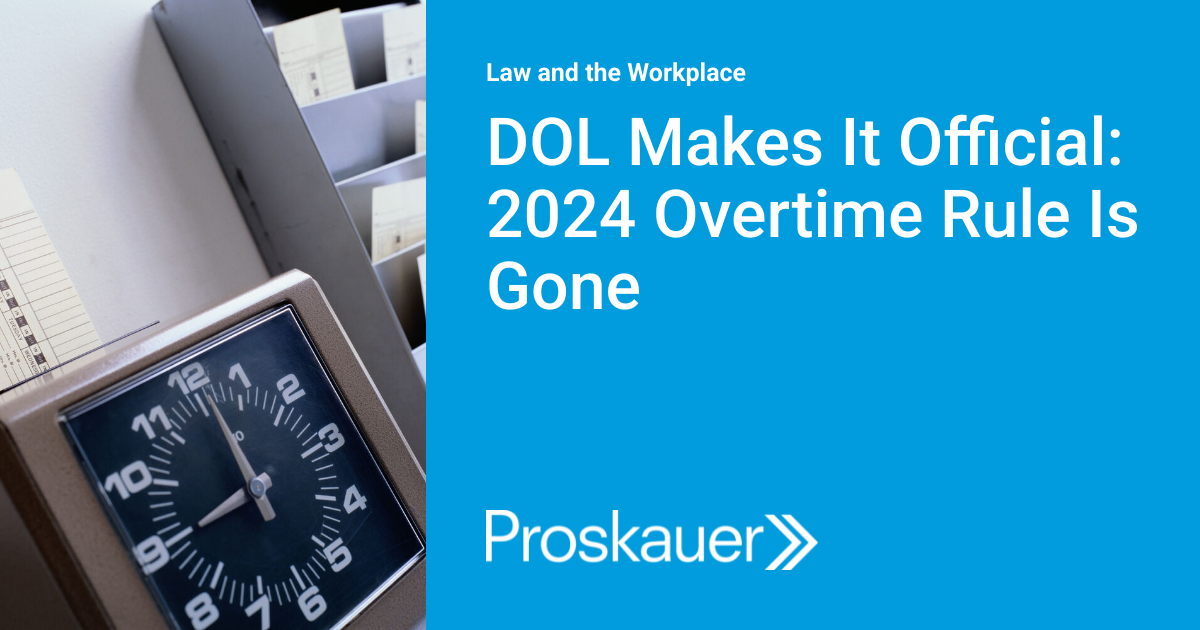 DOL Makes It Official: 2024 Overtime Rule Is Gone | Law and the Workplace