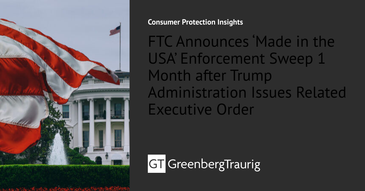 FTC Announces ‘Made in the USA’ Enforcement Sweep 1 Month after Trump ...