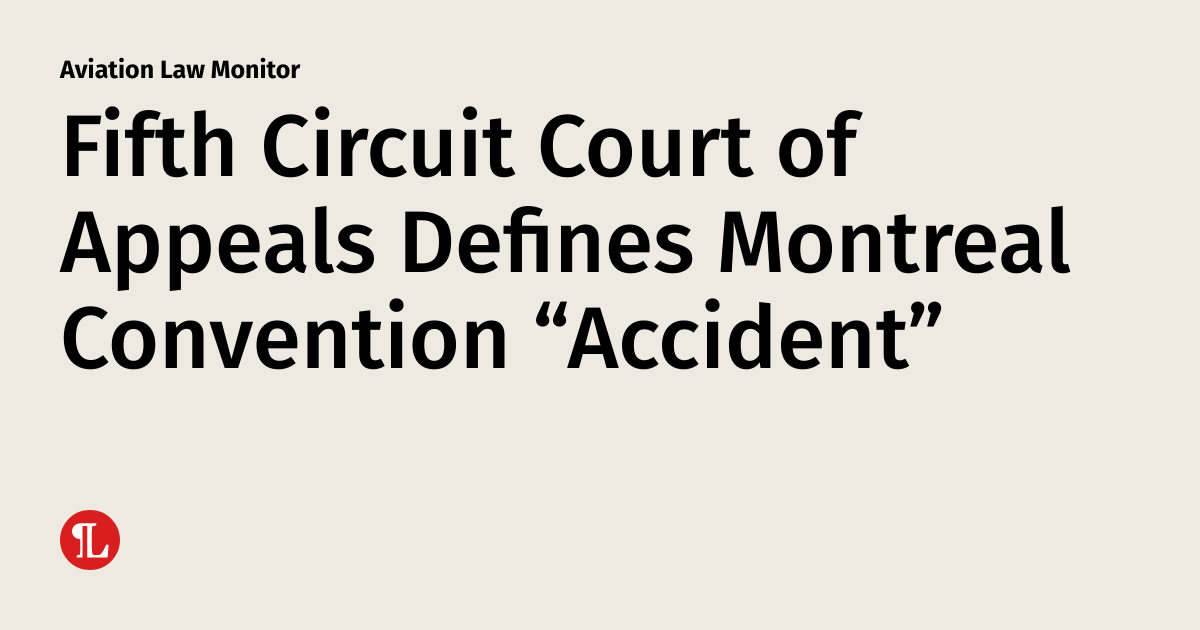 Fifth Circuit Court of Appeals Defines Montreal Convention “Accident ...
