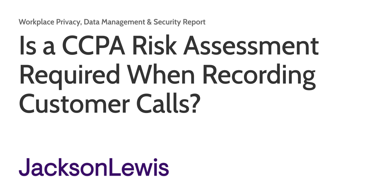 Is a CCPA Risk Assessment Required When Recording Customer Calls ...