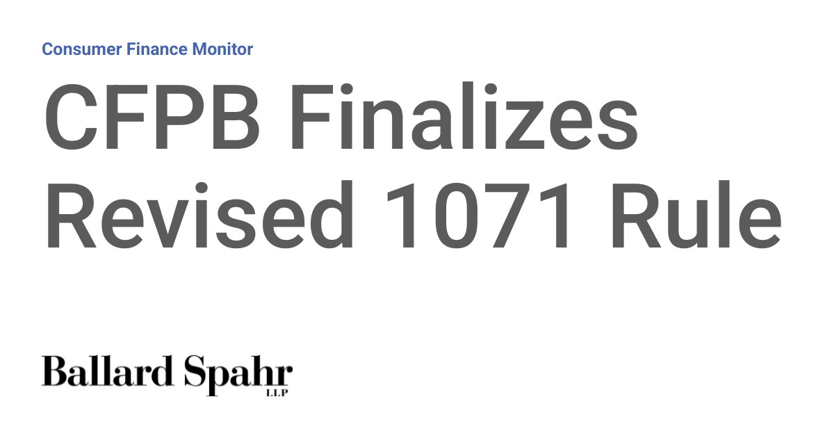 CFPB Finalizes Revised 1071 Rule | Consumer Finance Monitor