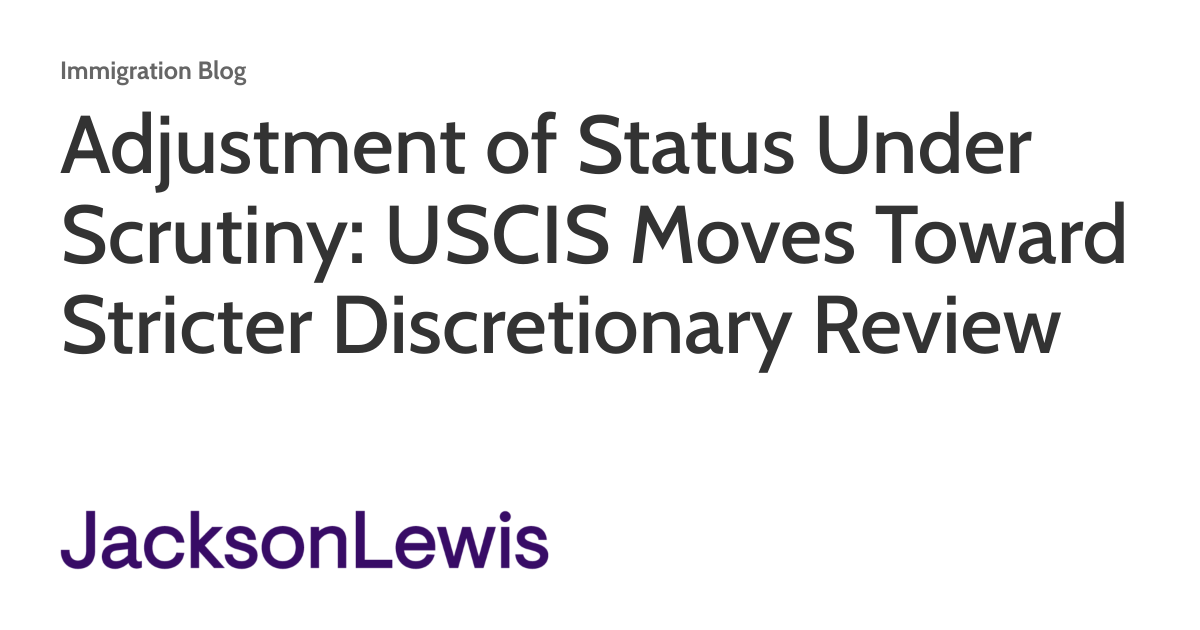 Adjustment of Status Under Scrutiny: USCIS Moves Toward Stricter ...