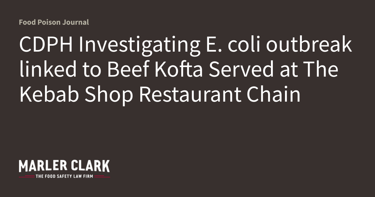 CDPH Investigating E. coli outbreak linked to Beef Kofta Served at The ...