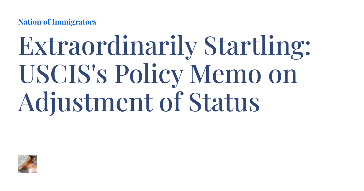 Extraordinarily Startling: USCIS's Policy Memo on Adjustment of Status ...