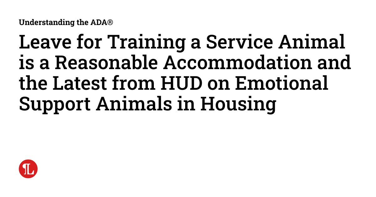 Leave for Training a Service Animal is a Reasonable Accommodation and ...