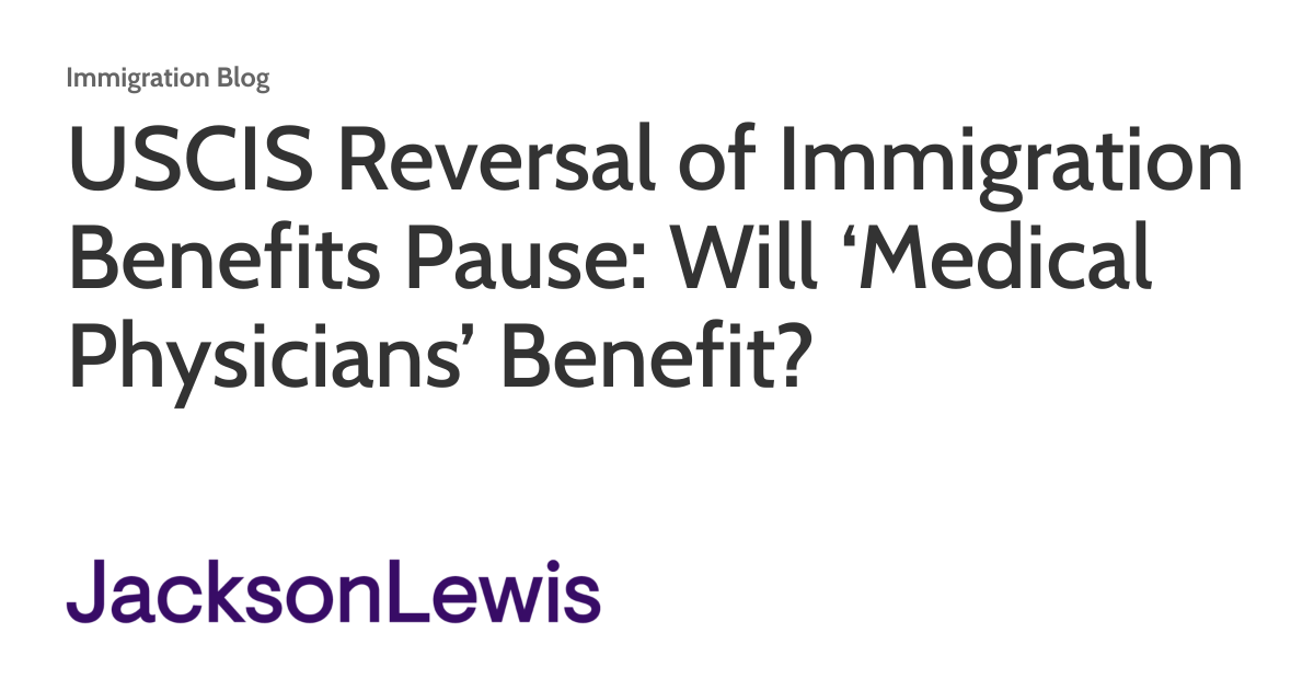 USCIS Reversal of Immigration Benefits Pause: Will ‘Medical Physicians ...