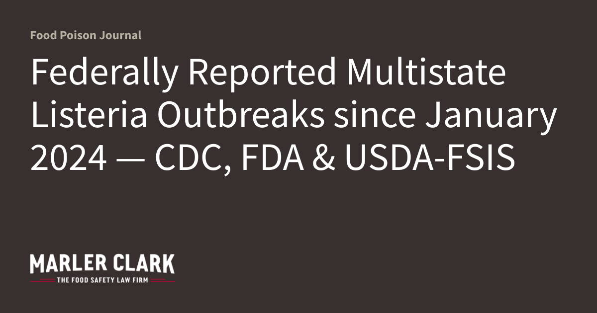 Federally Reported Multistate Listeria Outbreaks since January 2024 ...
