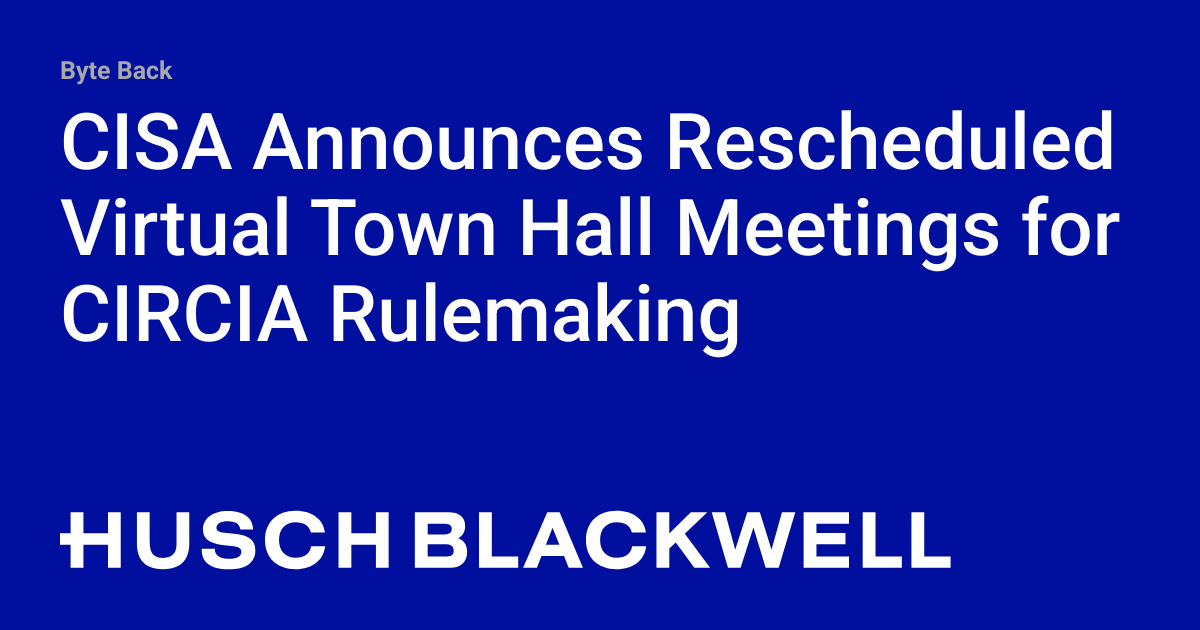 CISA Announces Rescheduled Virtual Town Hall Meetings for CIRCIA ...