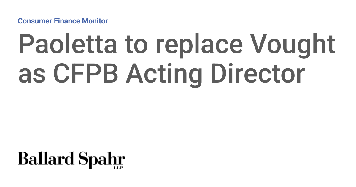 Paoletta to replace Vought as CFPB Acting Director | Consumer Finance ...