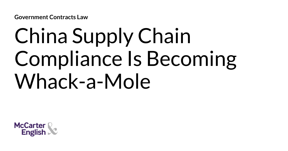 China Supply Chain Compliance Is Becoming Whack-a-Mole | Government ...