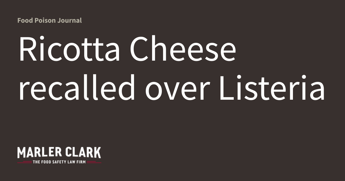 Ricotta Cheese recalled over Listeria | Food Poison Journal