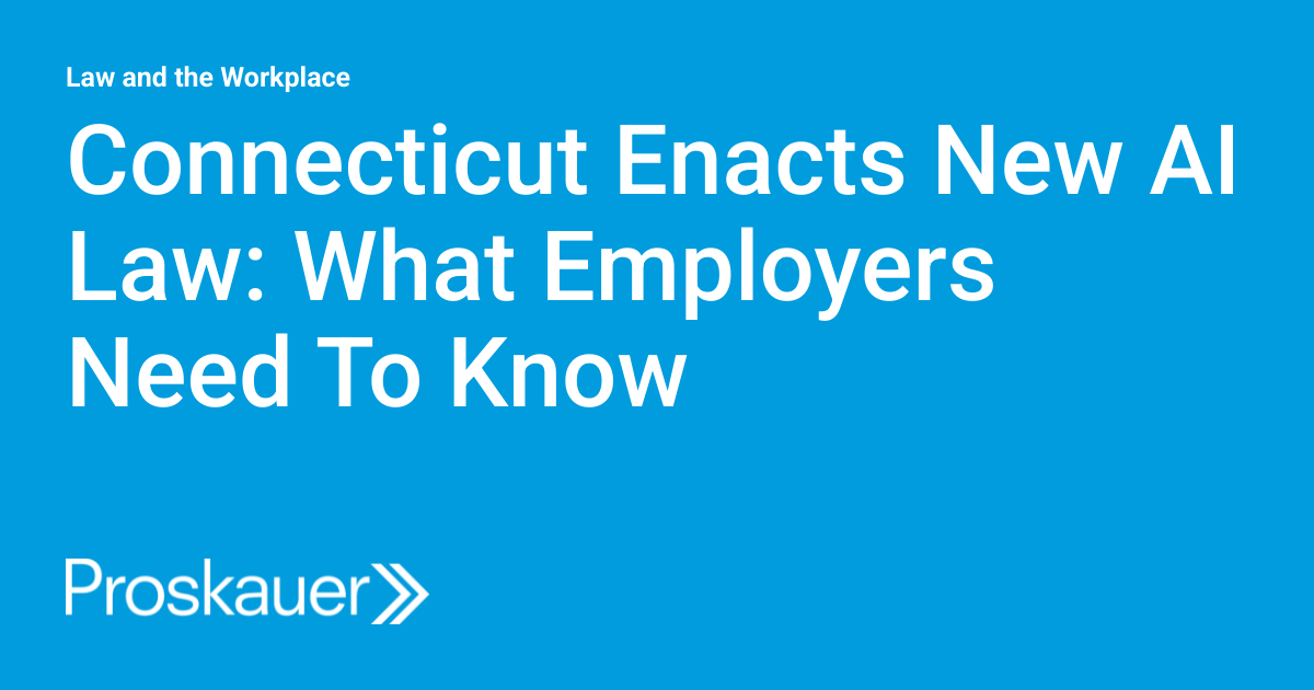 Connecticut Enacts New AI Law: What Employers Need To Know | Law and ...