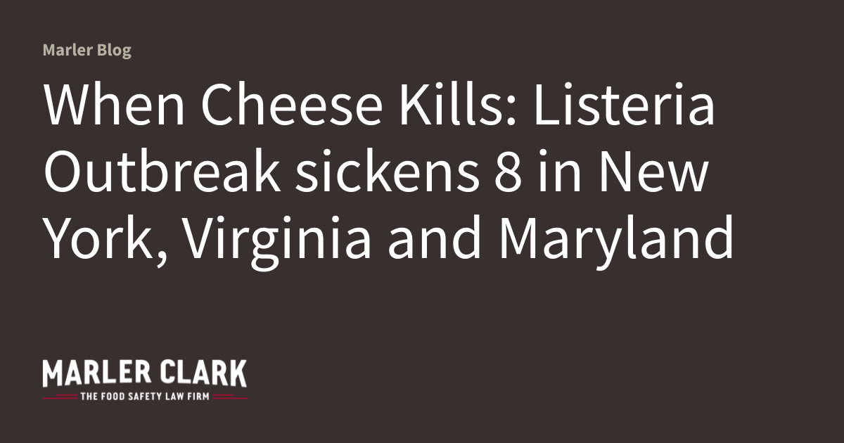 When Cheese Kills: Listeria Outbreak sickens 8 in New York, Virginia ...