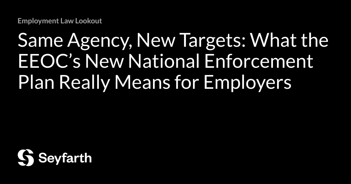 Same Agency, New Targets: What the EEOC’s New National Enforcement Plan ...