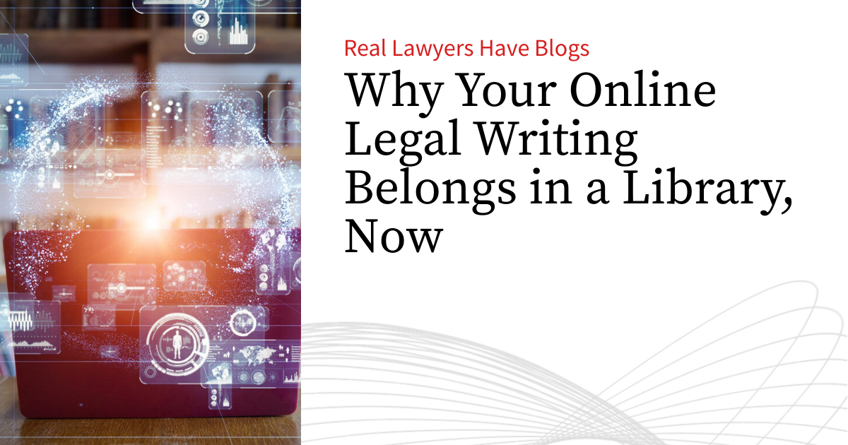 Why Your Online Legal Writing Belongs in a Library, Now | Real Lawyers ...