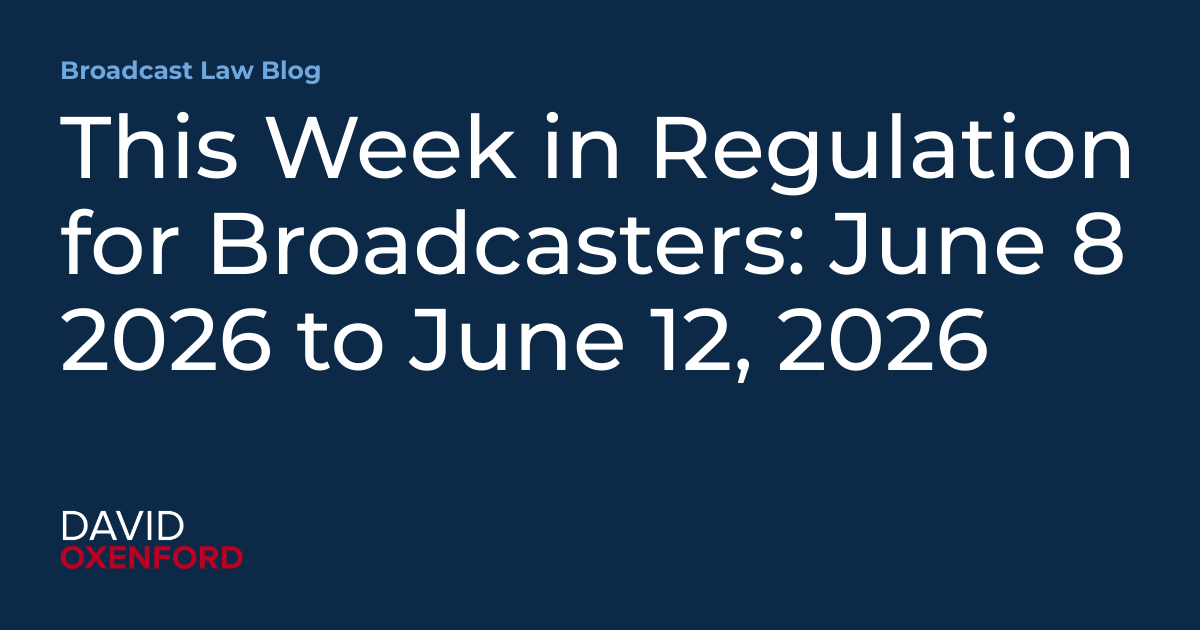 This Week in Regulation for Broadcasters: June 8 2026 to June 12, 2026 ...
