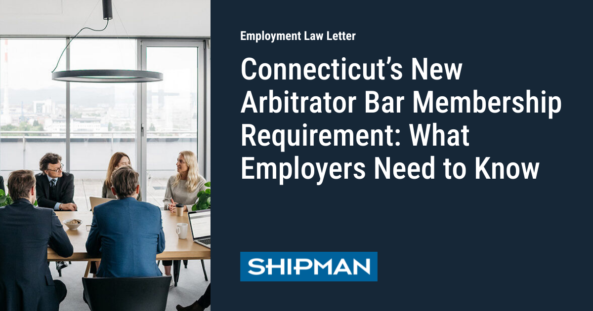 Connecticut’s New Arbitrator Bar Membership Requirement: What Employers ...