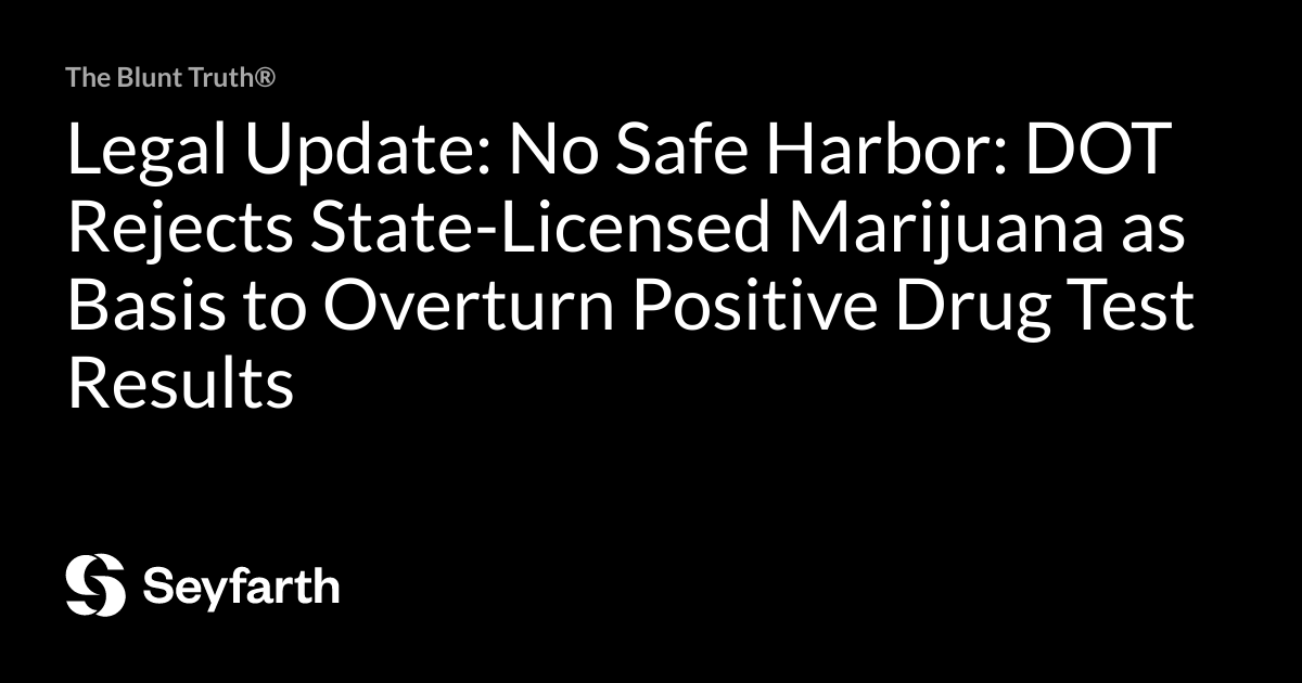 Legal Update: No Safe Harbor: DOT Rejects State-Licensed Marijuana as ...