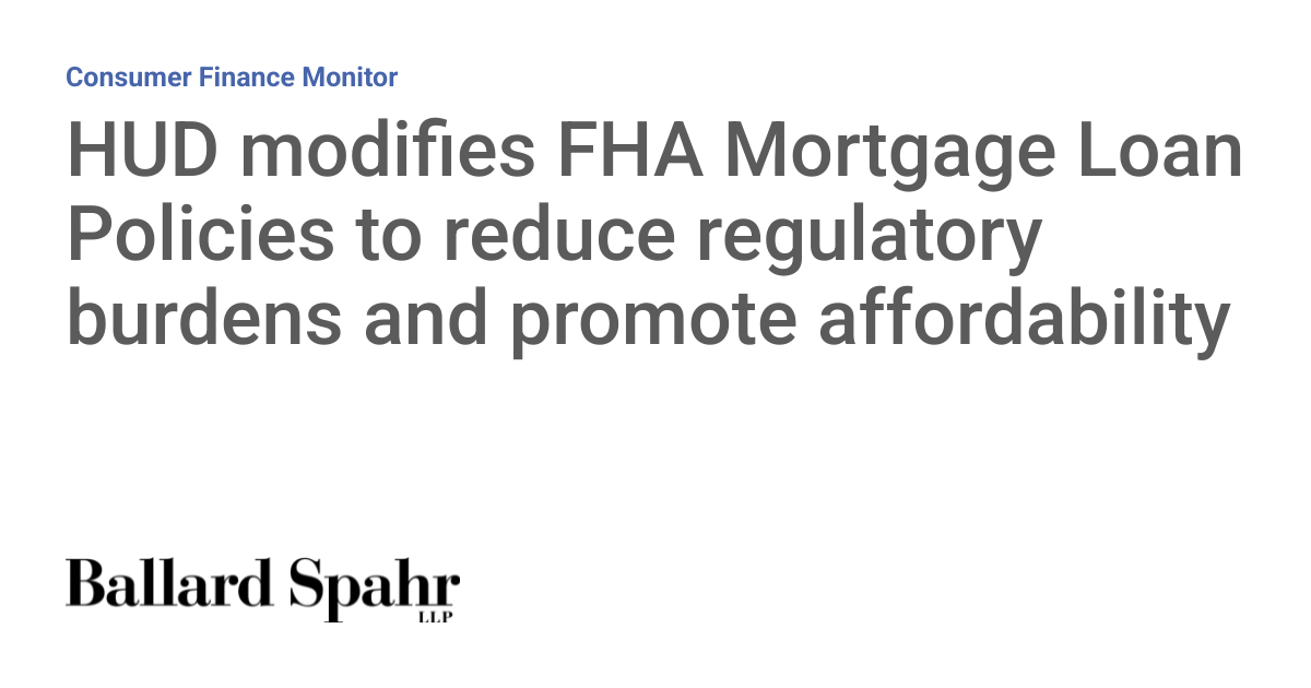 HUD modifies FHA Mortgage Loan Policies to reduce regulatory burdens ...