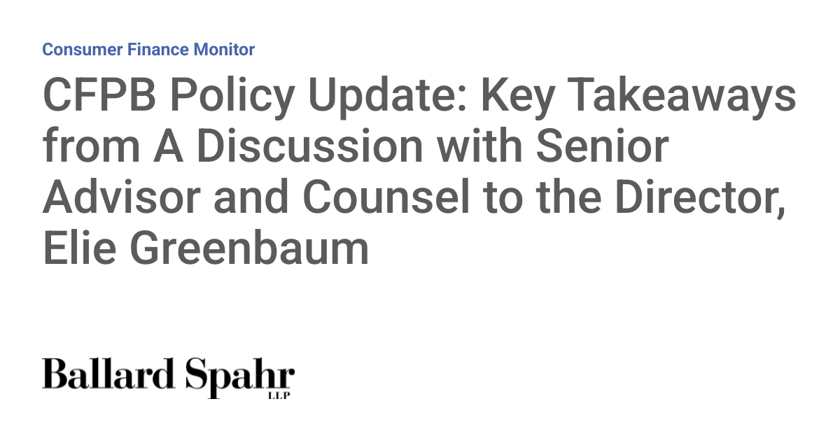 CFPB Policy Update: Key Takeaways from A Discussion with Senior Advisor ...