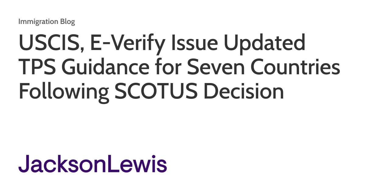 USCIS, E-Verify Issue Updated TPS Guidance for Seven Countries ...
