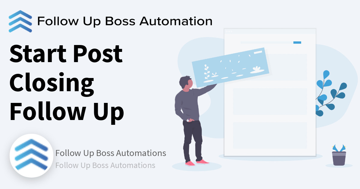 Start Post Closing Follow Up - Follow Up Boss