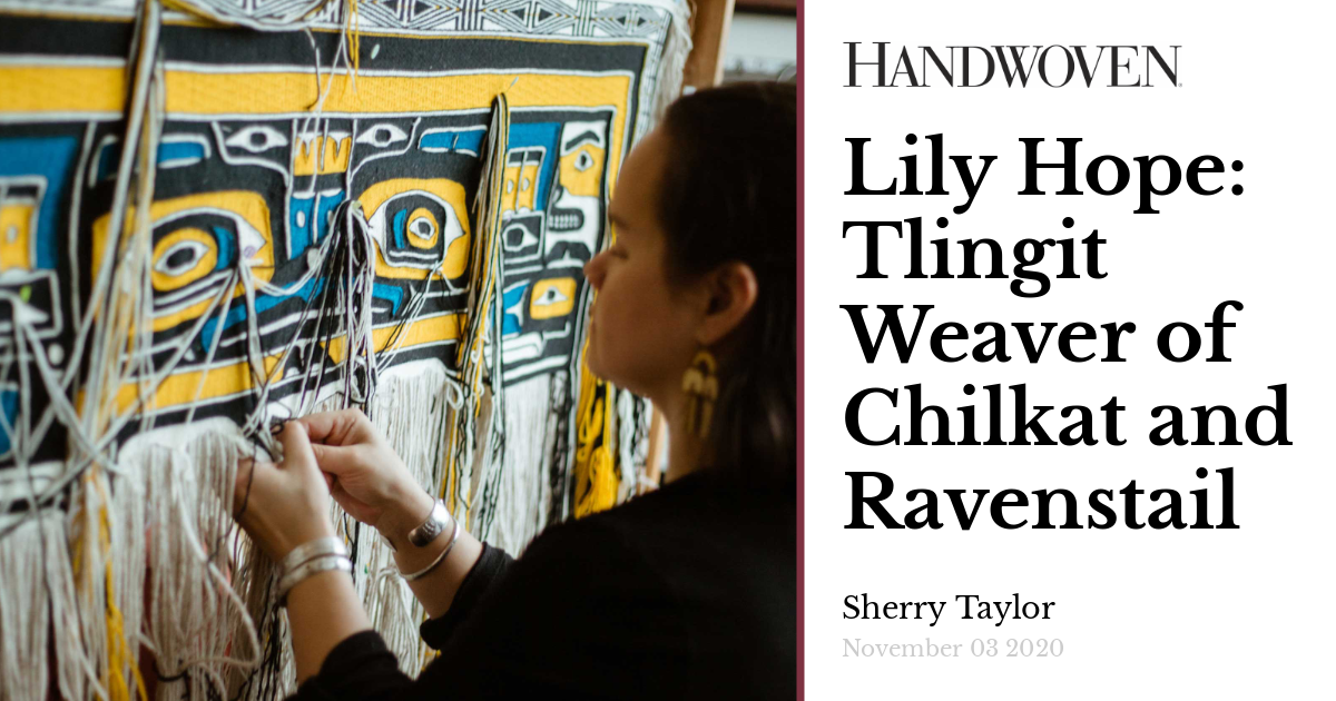 Lily Hope: Tlingit Weaver of Chilkat and Ravenstail | Handwoven