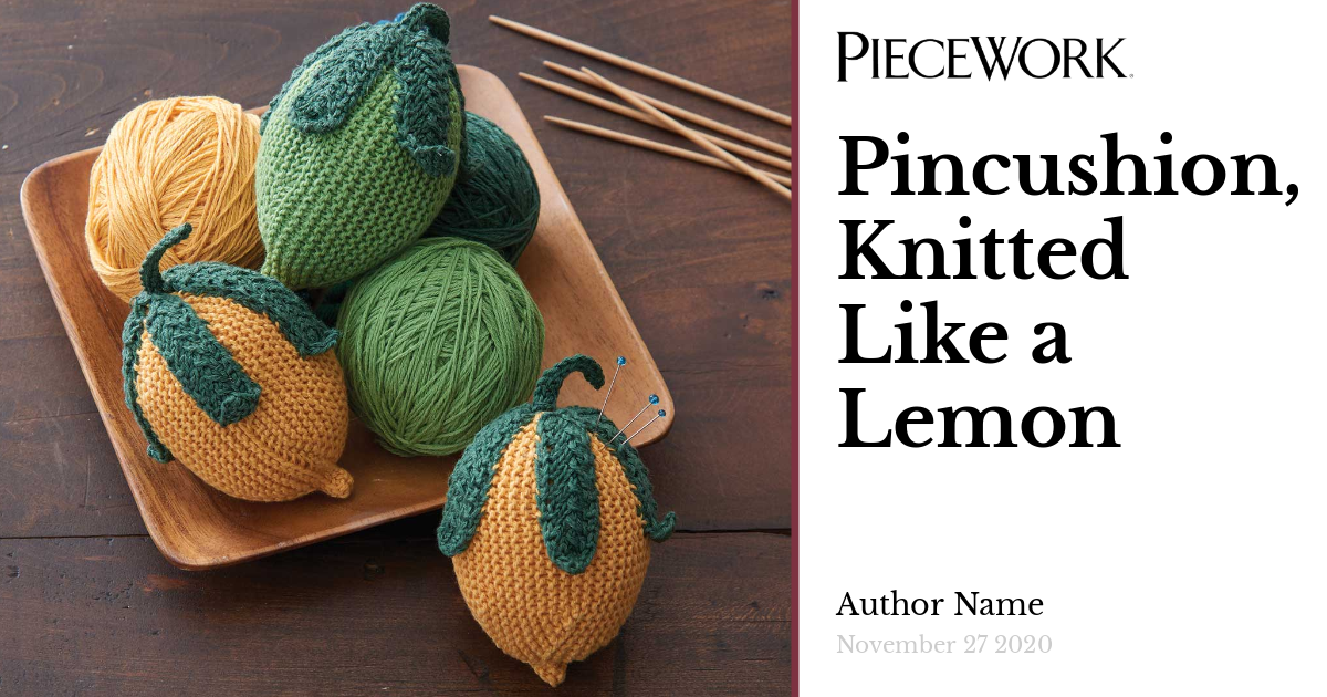 Pincushion, Knitted Like a Lemon | PieceWork